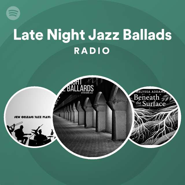 Late Night Jazz Ballads Radio - playlist by Spotify | Spotify