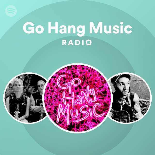Go Hang Music Radio - playlist by Spotify | Spotify