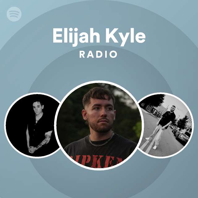 Elijah Kyle Radio - playlist by Spotify | Spotify