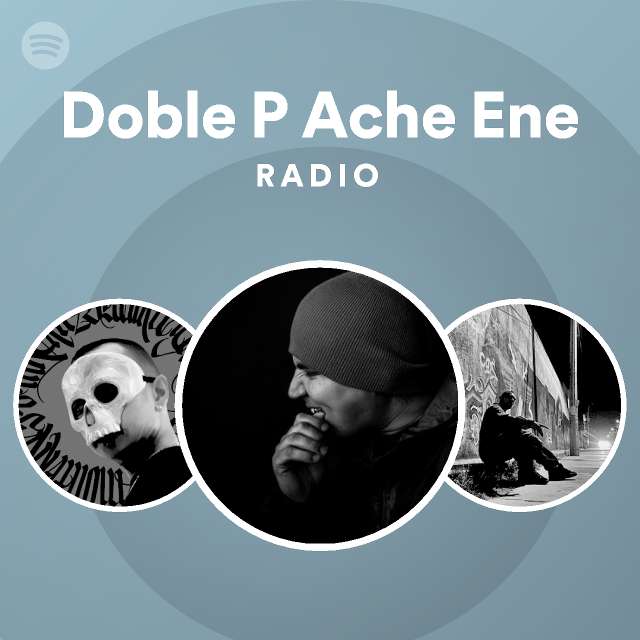 Doble P Ache Ene Radio - playlist by Spotify | Spotify