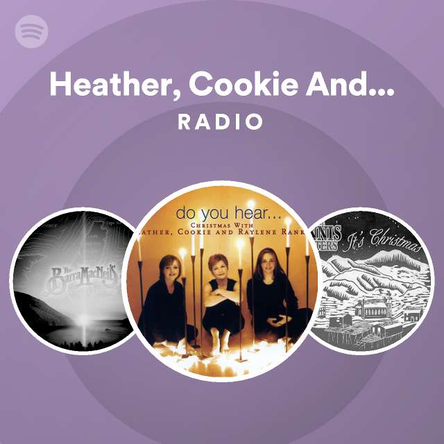 Heather, Cookie And Raylene Rankin Radio - playlist by Spotify | Spotify