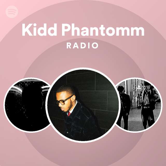 Kidd Phantomm Radio - playlist by Spotify | Spotify