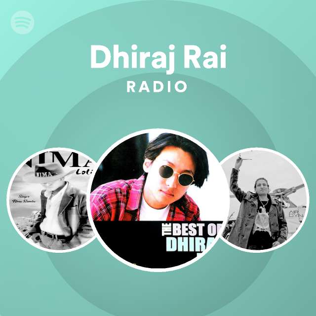 Dhiraj Rai Radio - playlist by Spotify | Spotify