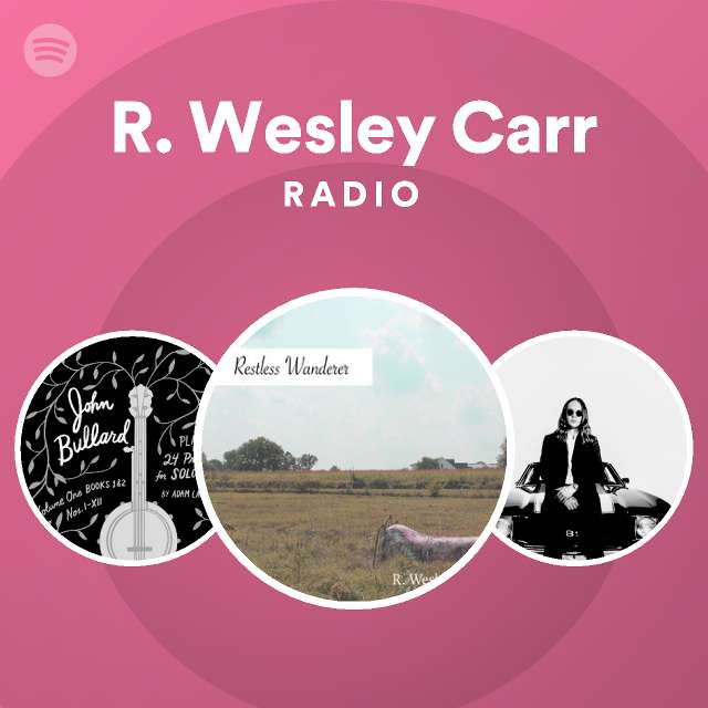 R. Wesley Carr Radio | Spotify Playlist