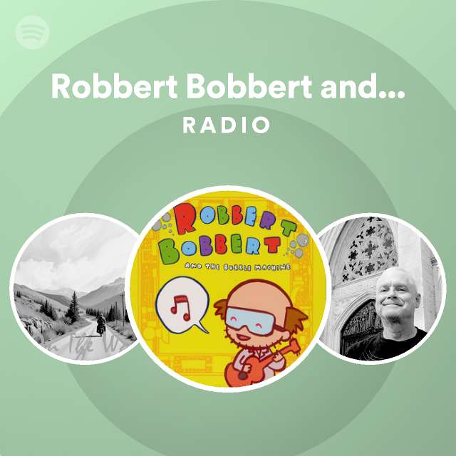 Robbert Bobbert and the Bubble Machine Radio - playlist by Spotify ...