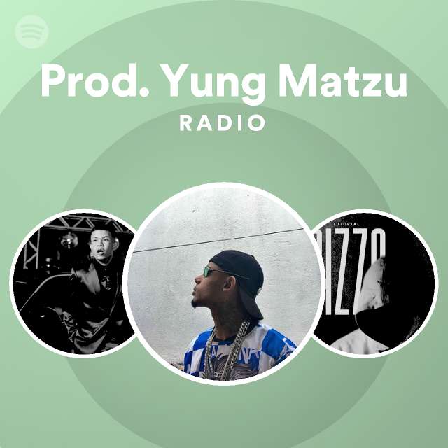 Prod. Yung Matzu Radio - playlist by Spotify | Spotify