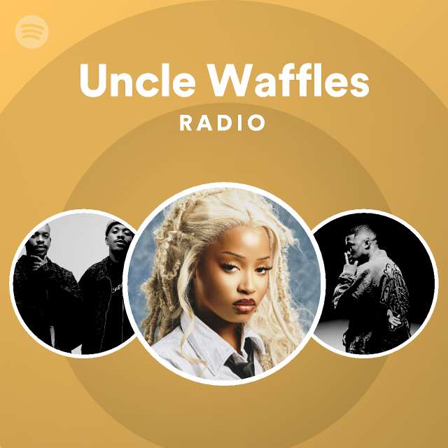 Uncle Waffles Radio - playlist by Spotify | Spotify
