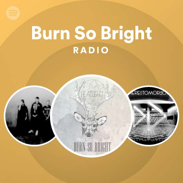 Burn So Bright | Spotify