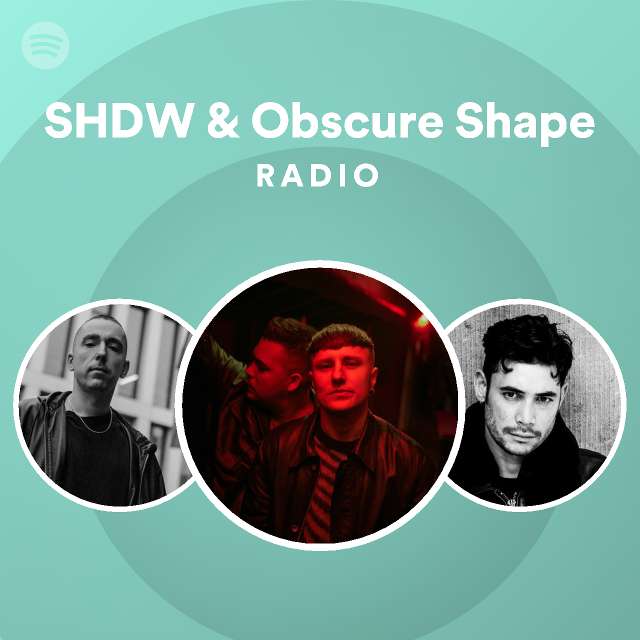 SHDW & Obscure Shape Radio - playlist by Spotify | Spotify