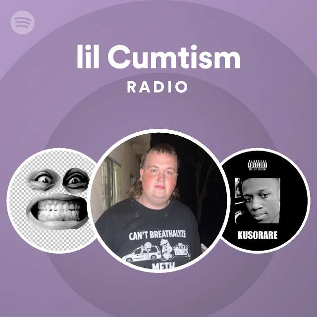 lil Cumtism Radio - playlist by Spotify | Spotify
