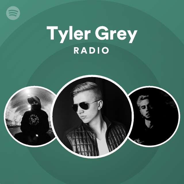 Tyler Grey Radio - playlist by Spotify | Spotify