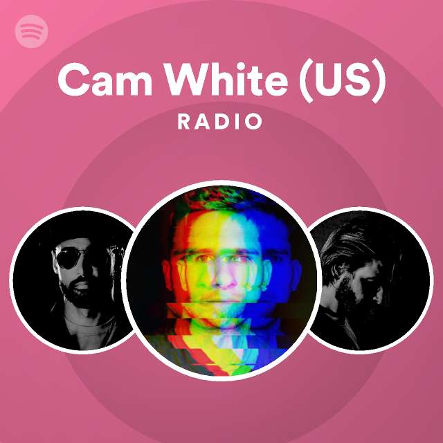Cam White (US) Radio - playlist by Spotify | Spotify