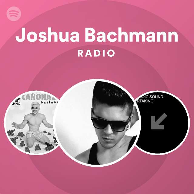 Joshua Bachmann Radio - playlist by Spotify | Spotify
