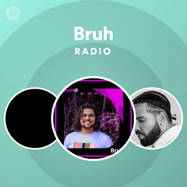Bruh Radio - playlist by Spotify | Spotify