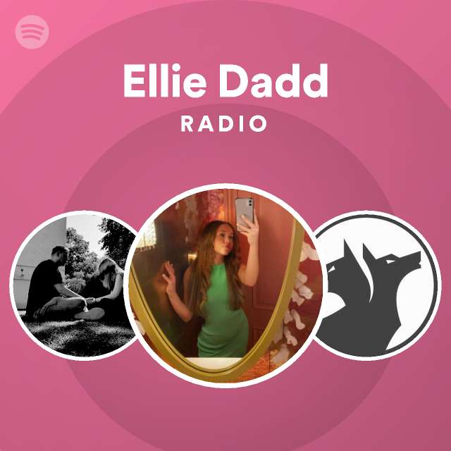 Ellie Dadd Radio Playlist By Spotify Spotify