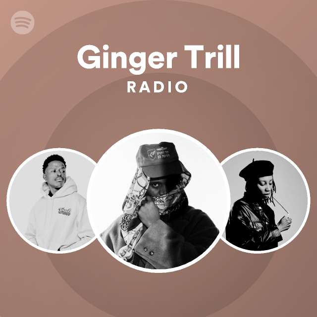 Ginger Trill | Spotify