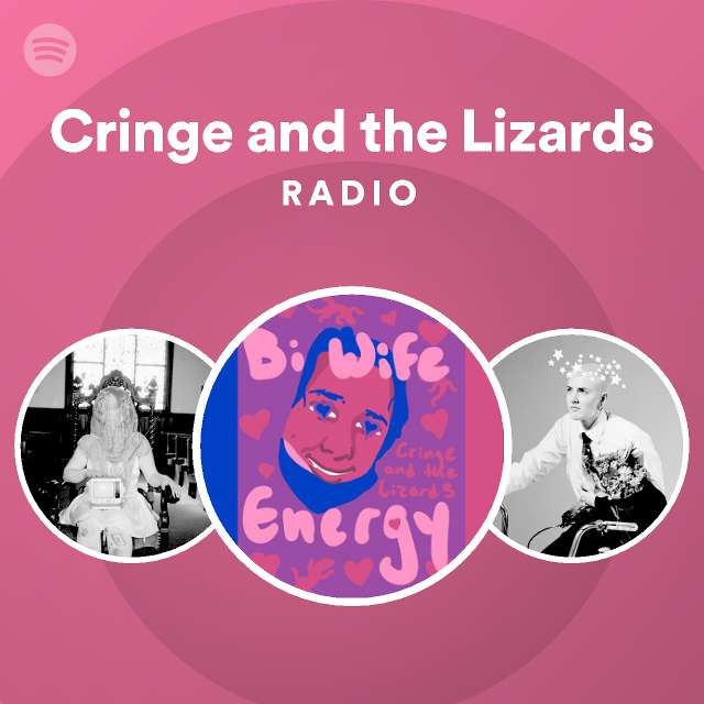 Cringe and the Lizards Radio | Spotify Playlist