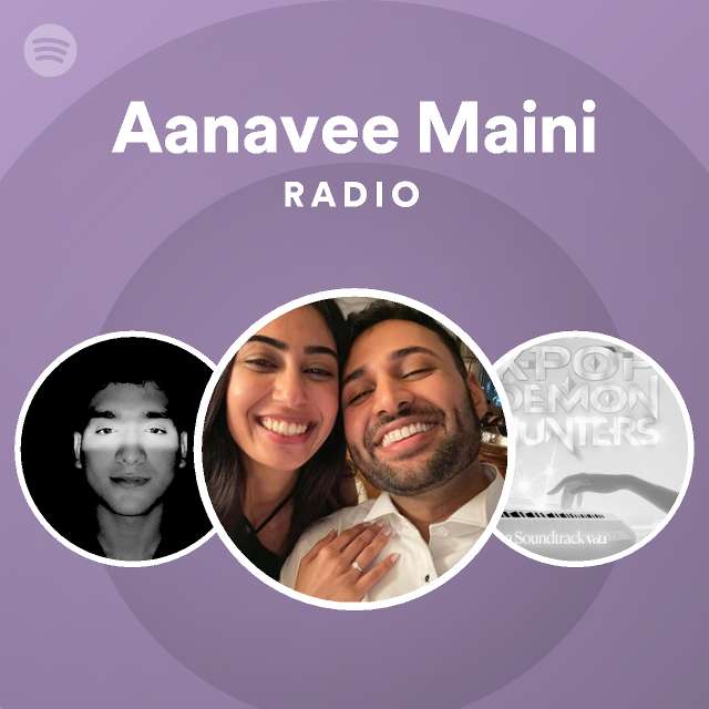 Aanavee Maini Radio - playlist by Spotify | Spotify