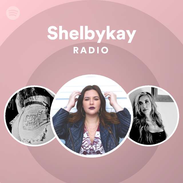 Shelbykay Radio - playlist by Spotify | Spotify