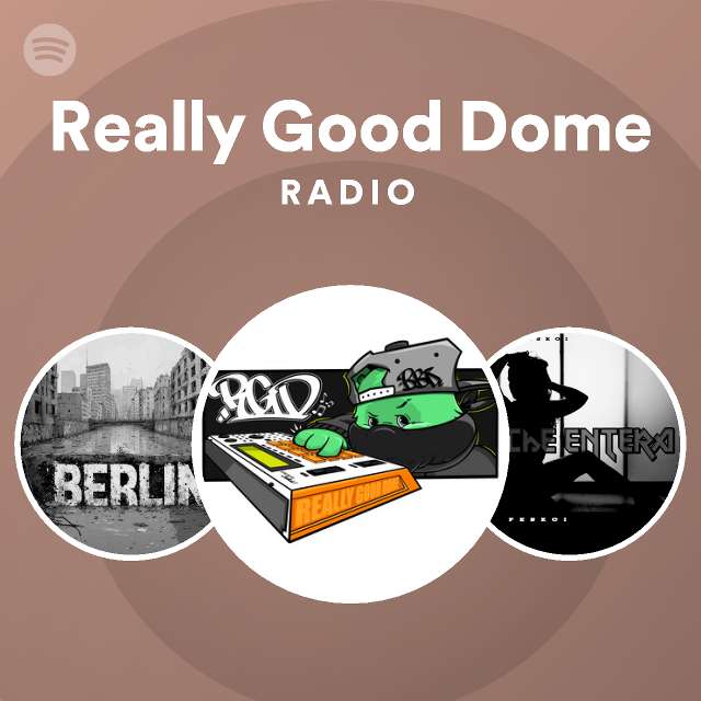 Really Good Dome Radio - playlist by Spotify | Spotify