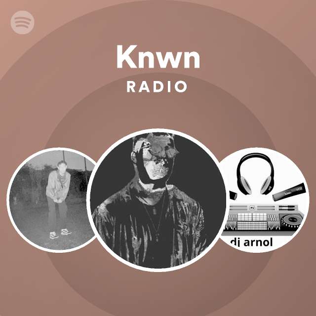 Knwn Radio | Spotify Playlist