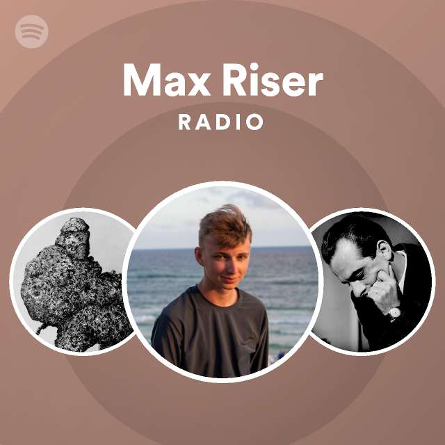 Max Riser Radio - playlist by Spotify | Spotify