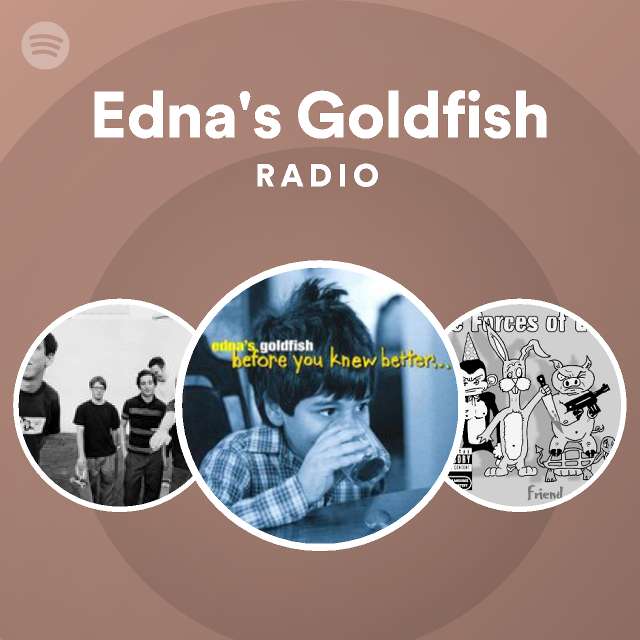 Edna's Goldfish Radio - playlist by Spotify | Spotify