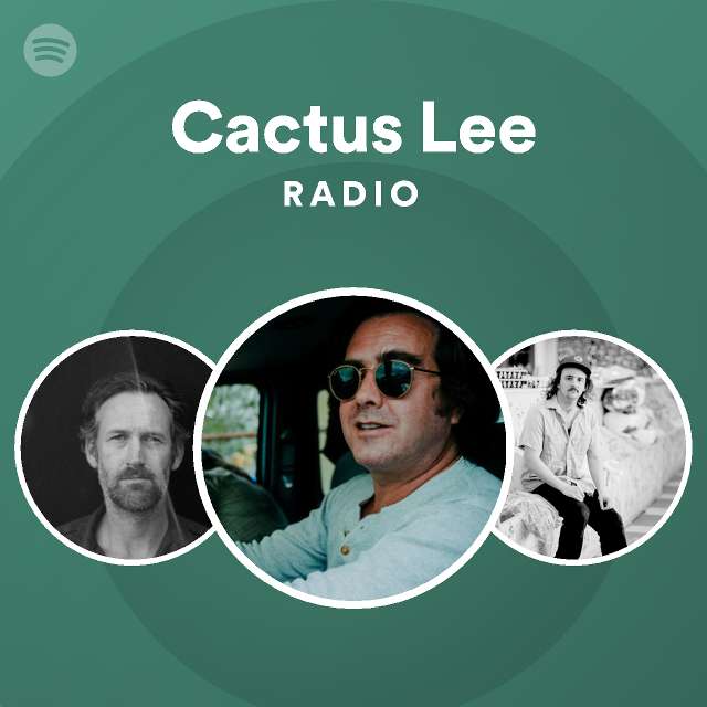 Cactus Lee Radio - playlist by Spotify | Spotify