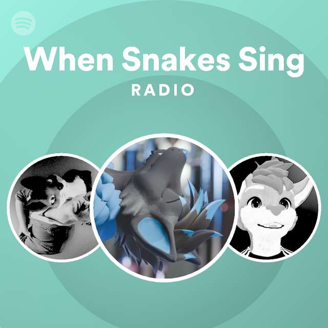 When Snakes Sing Radio - playlist by Spotify | Spotify