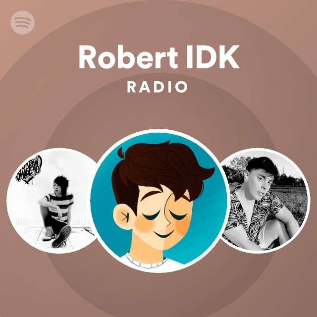 Robert IDK | Spotify - Listen Free
