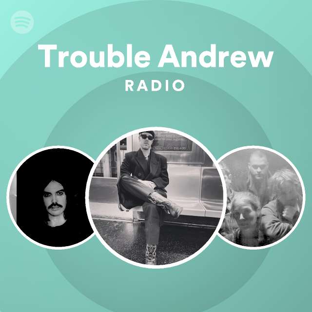 Trouble Andrew Radio - playlist by Spotify | Spotify