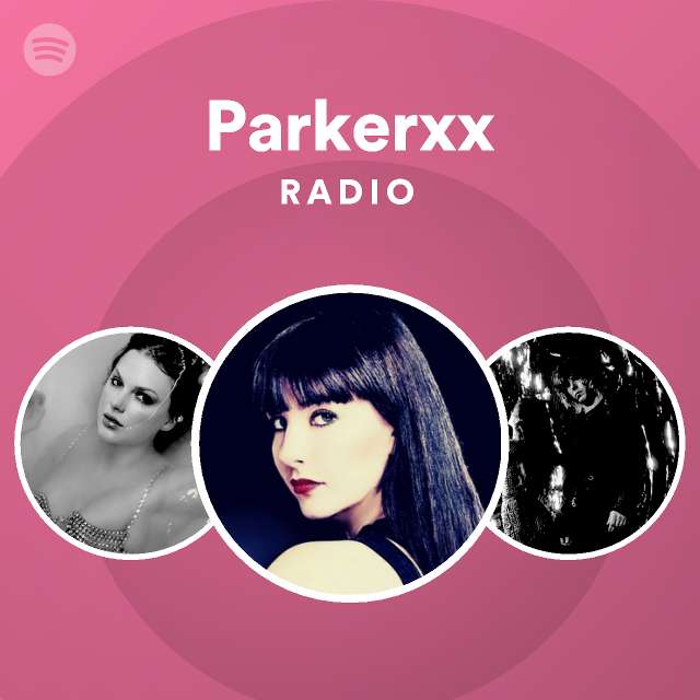 Parkerxx Radio - playlist by Spotify | Spotify