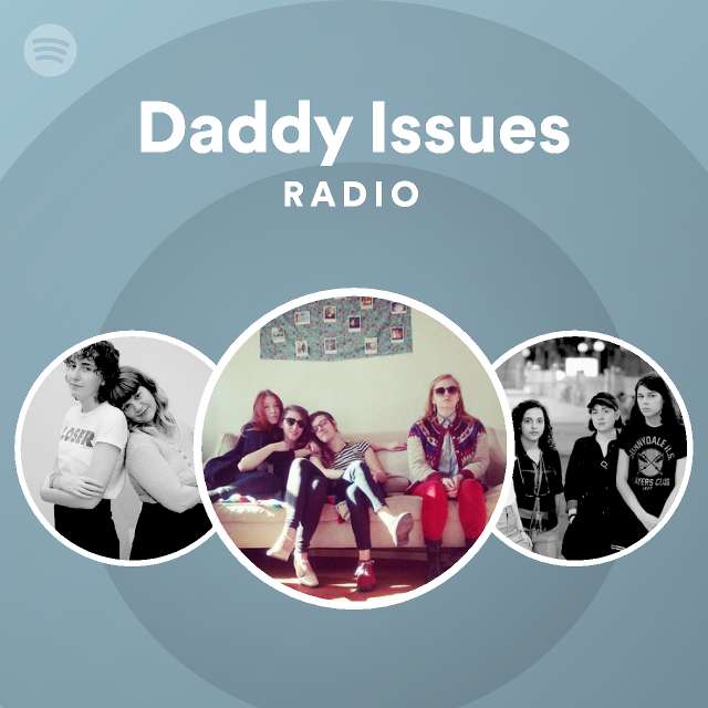 Daddy Issues Radio - playlist by Spotify | Spotify