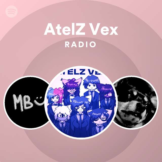 AtelZ Vex Radio - playlist by Spotify | Spotify