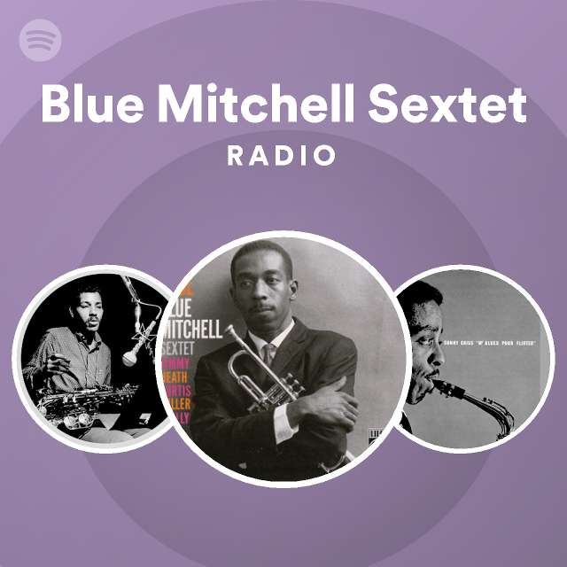 Blue Mitchell Sextet Radio - playlist by Spotify | Spotify