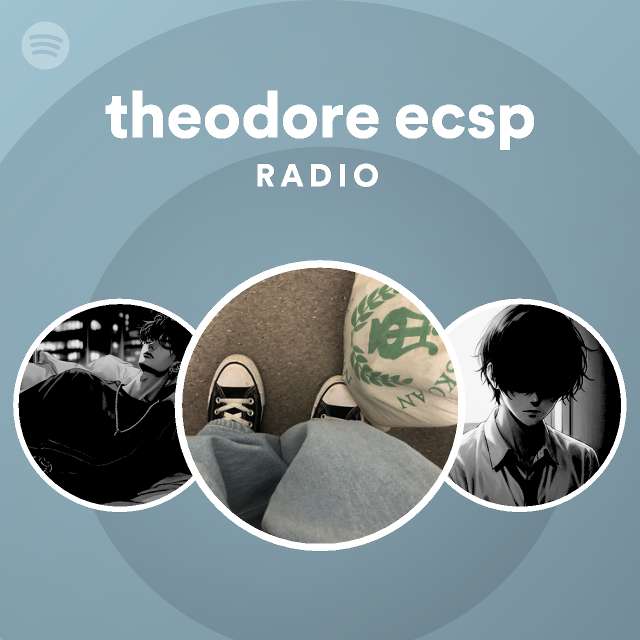 theodore ecsp Radio - playlist by Spotify | Spotify