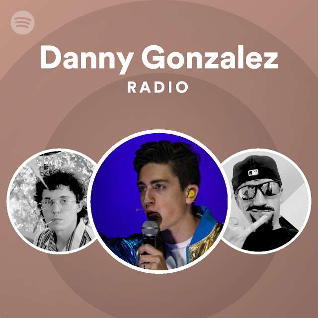Danny Gonzalez Radio - playlist by Spotify | Spotify