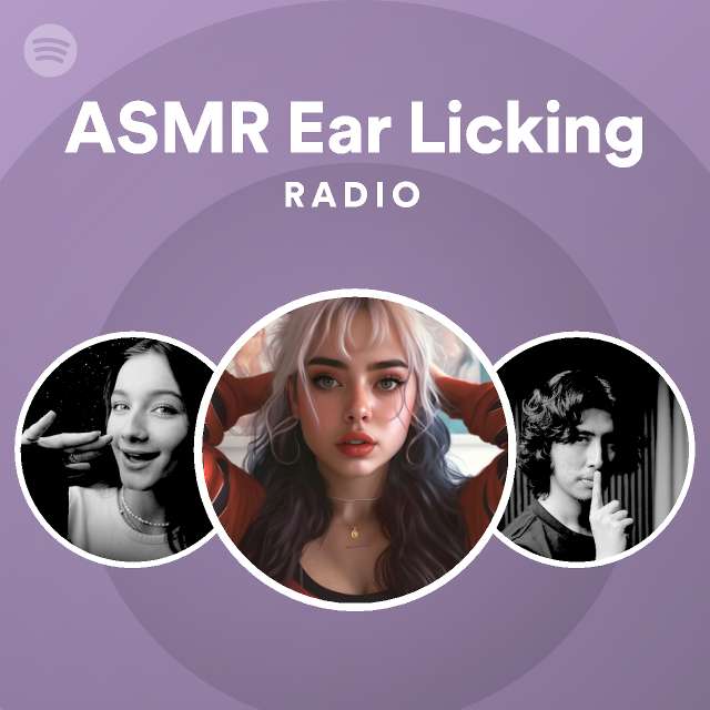 ASMR Ear Licking Radio - playlist by Spotify | Spotify