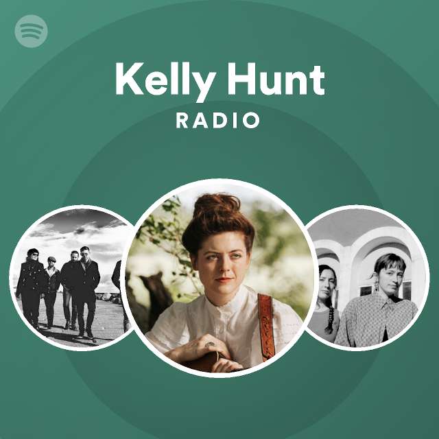 Kelly Hunt Radio - playlist by Spotify | Spotify