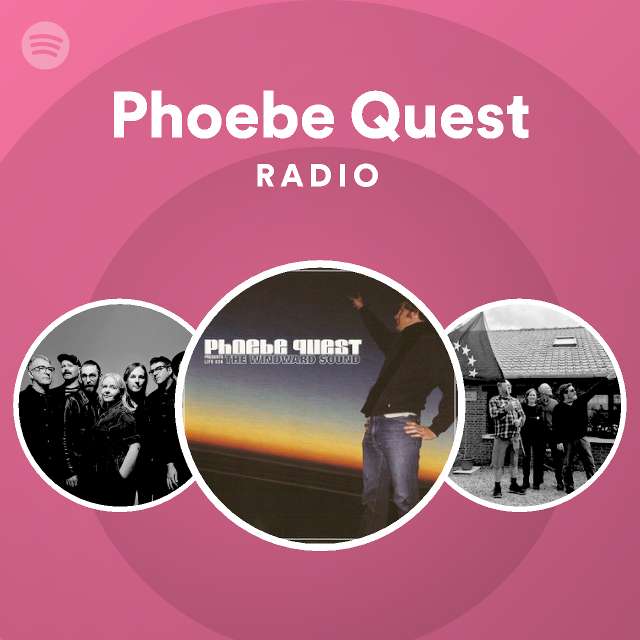Phoebe Quest Radio - playlist by Spotify | Spotify