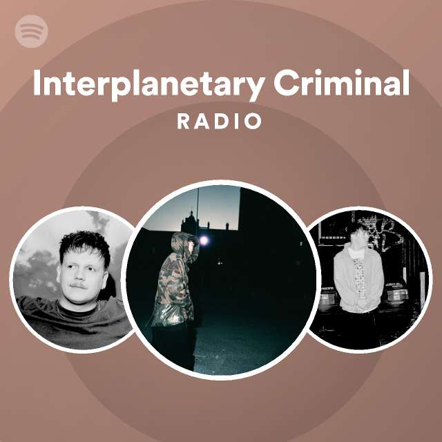 Interplanetary Criminal | Spotify