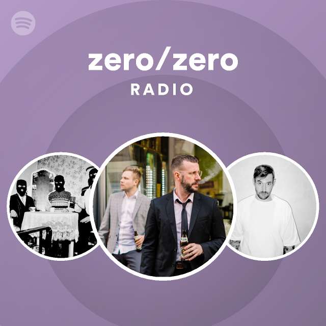 zero/zero Radio - playlist by Spotify | Spotify