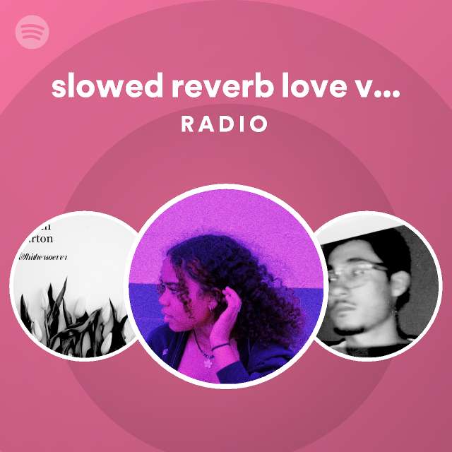 slowed reverb love vibes Radio | Spotify Playlist