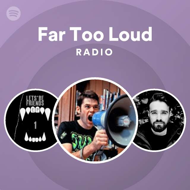 Far Too Loud | Spotify