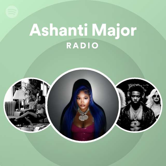 Ashanti Major Radio - playlist by Spotify | Spotify