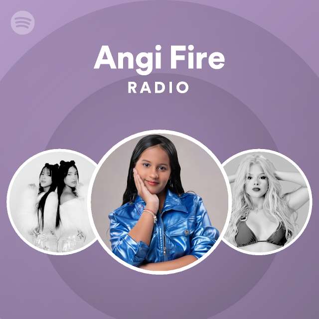 Angi Fire Radio - playlist by Spotify | Spotify