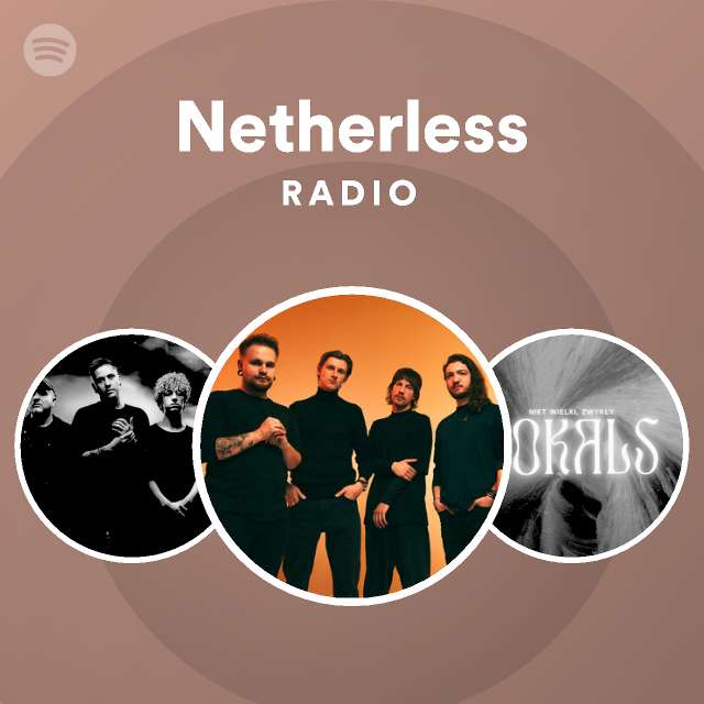 Netherless Radio - playlist by Spotify | Spotify