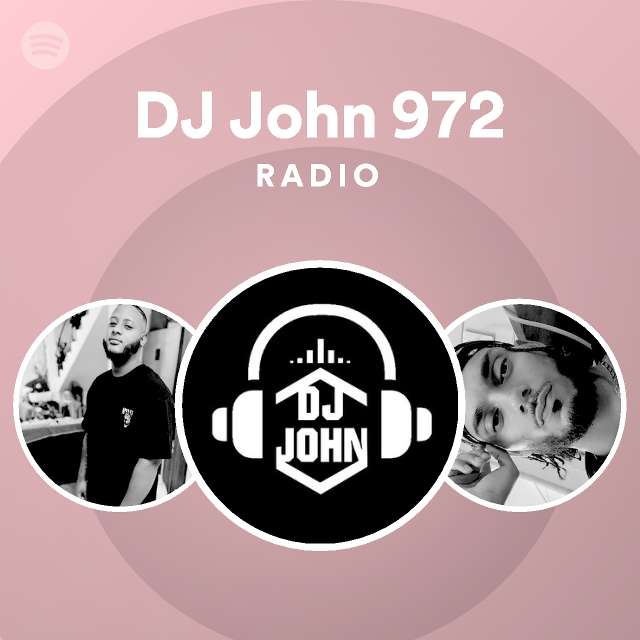 DJ John 972 Radio | Spotify Playlist