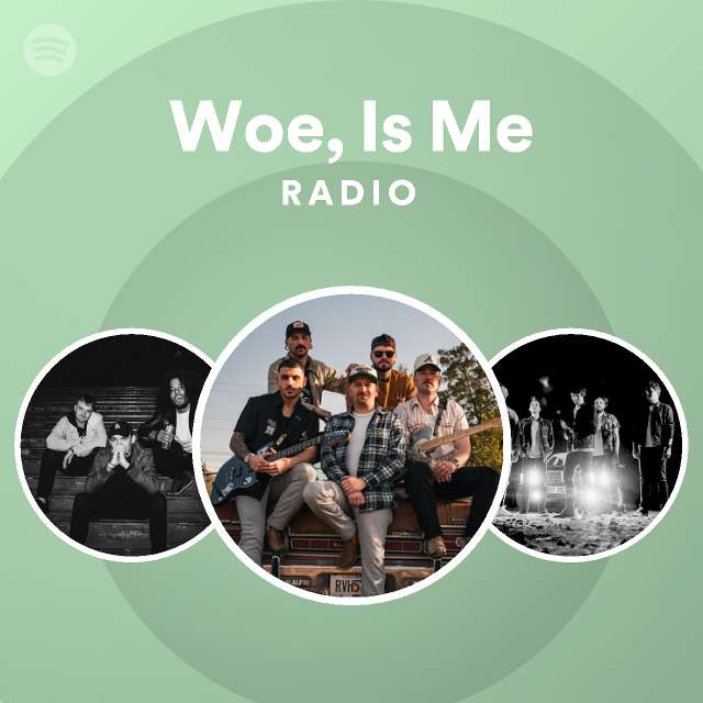 Woe, Is Me | Spotify