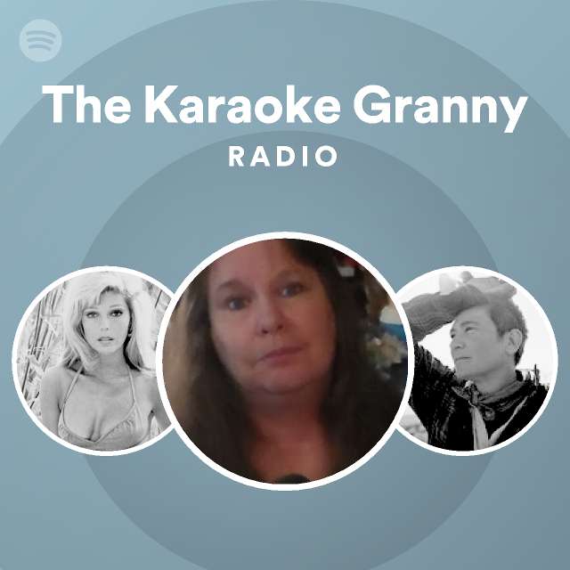 The Karaoke Granny Radio Playlist By Spotify Spotify